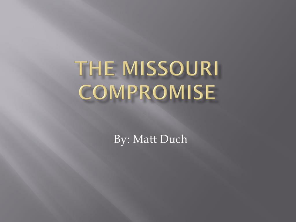 PPT - The Missouri Compromise PowerPoint Presentation, free download ...