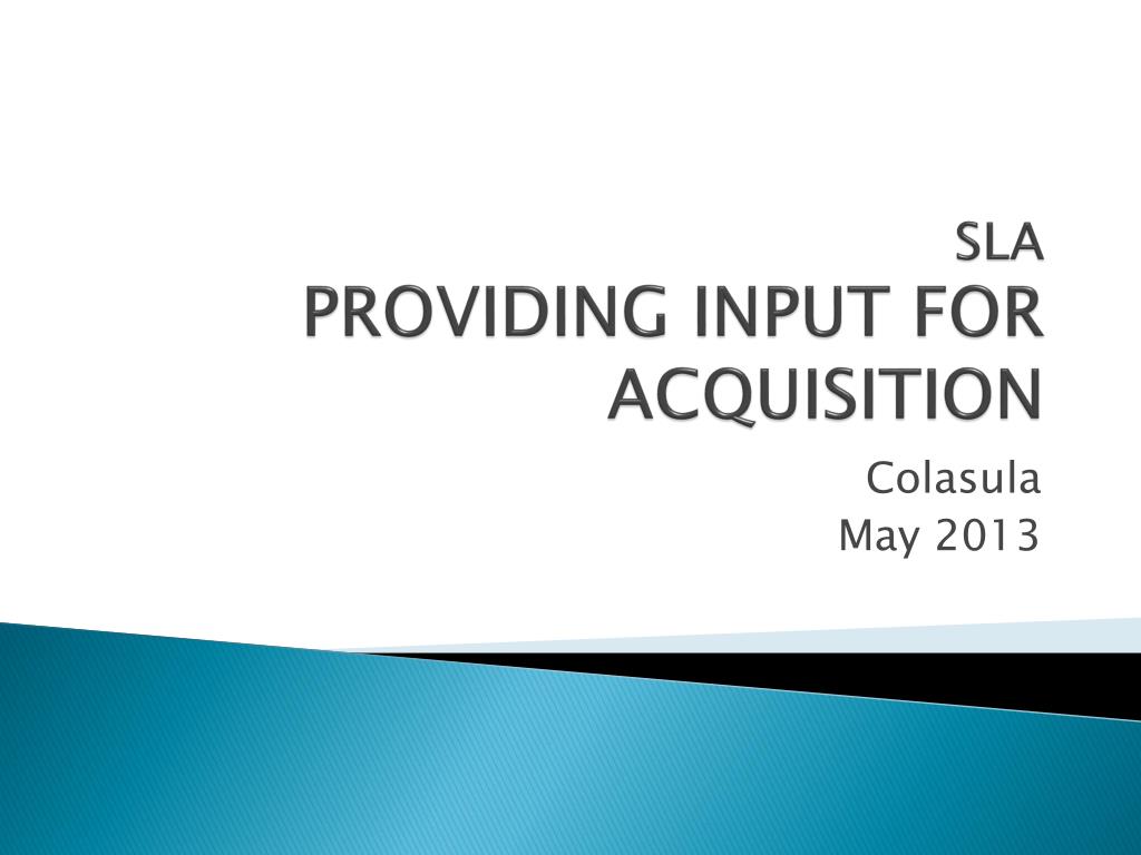 PPT - SLA PROVIDING INPUT FOR ACQUISITION PowerPoint Presentation, free ...