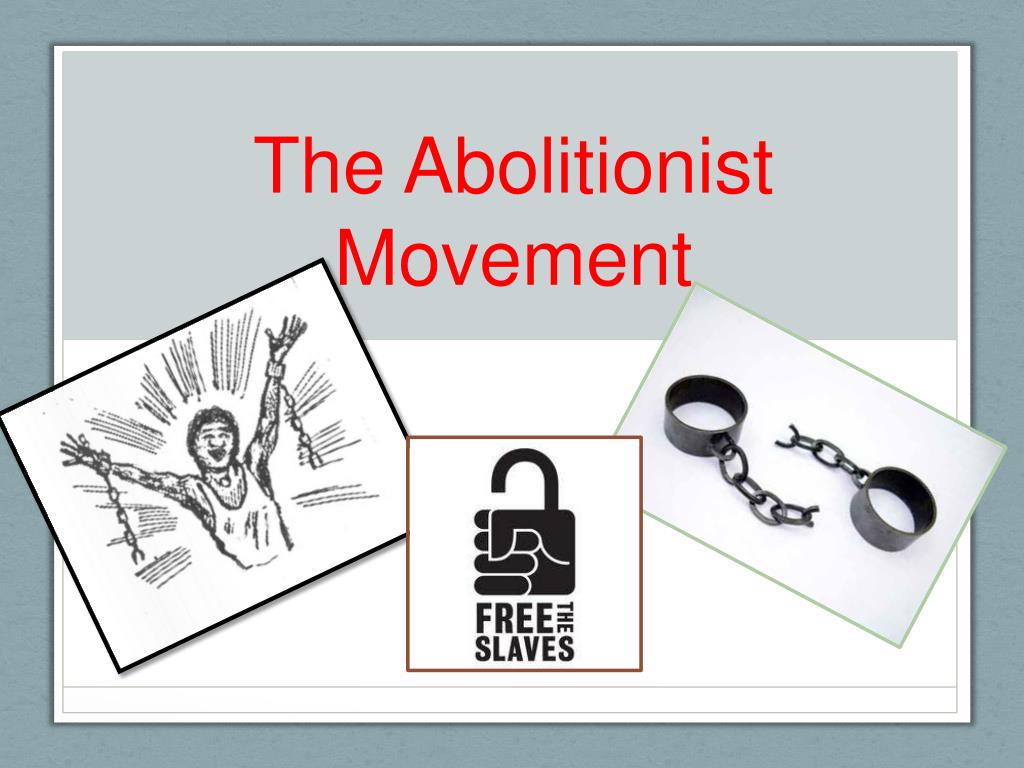 PPT - The Abolitionist Movement PowerPoint Presentation, free download ...