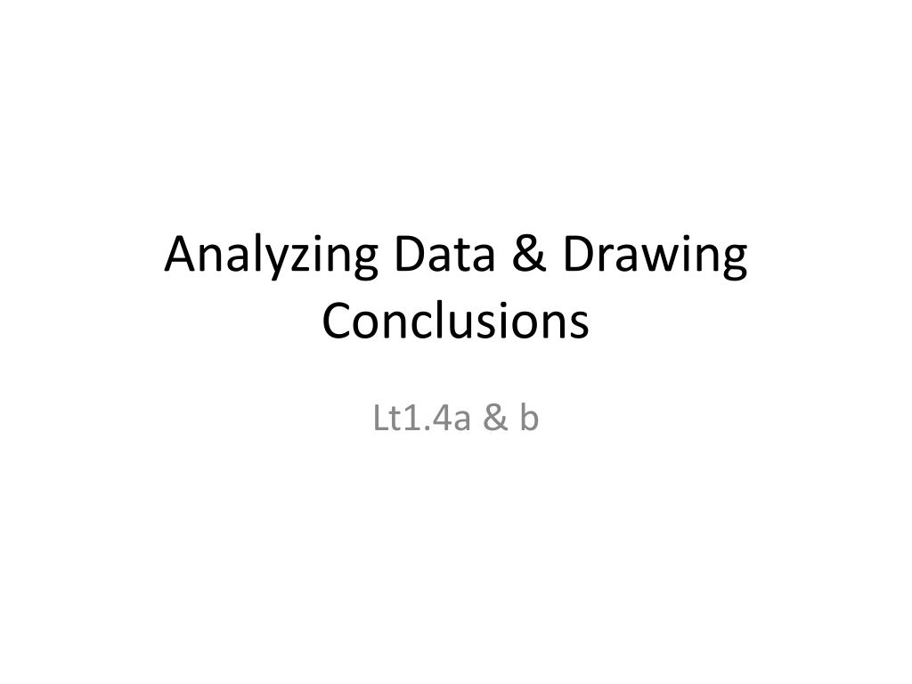 PPT - Analyzing Data & Drawing Conclusions PowerPoint Presentation - ID ...