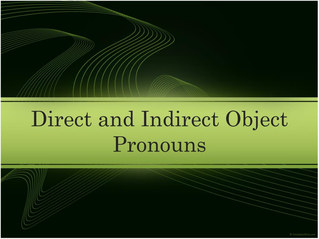 PPT - Direct and Indirect Object Pronouns PowerPoint Presentation, free ...