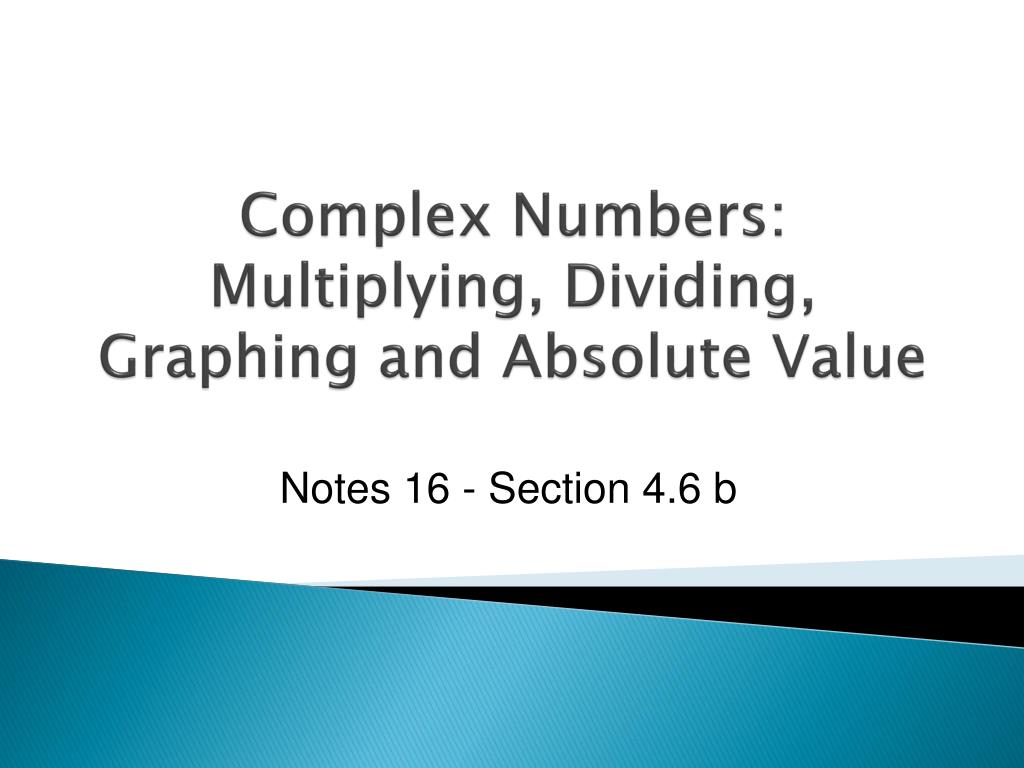PPT - Complex Numbers: Multiplying, Dividing , Graphing and Absolute ...