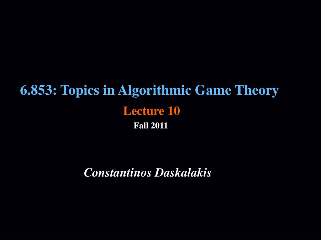 PPT - Exploring PPAD-Hardness in Game Theory: Daskalakis' Insights on ...