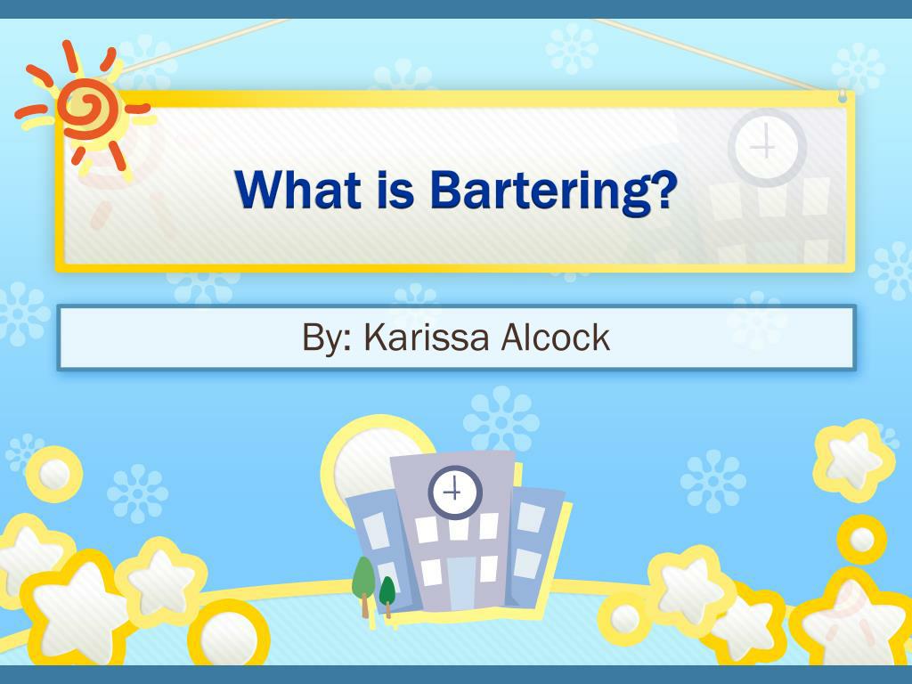 PPT - What is Bartering? PowerPoint Presentation, free download - ID ...