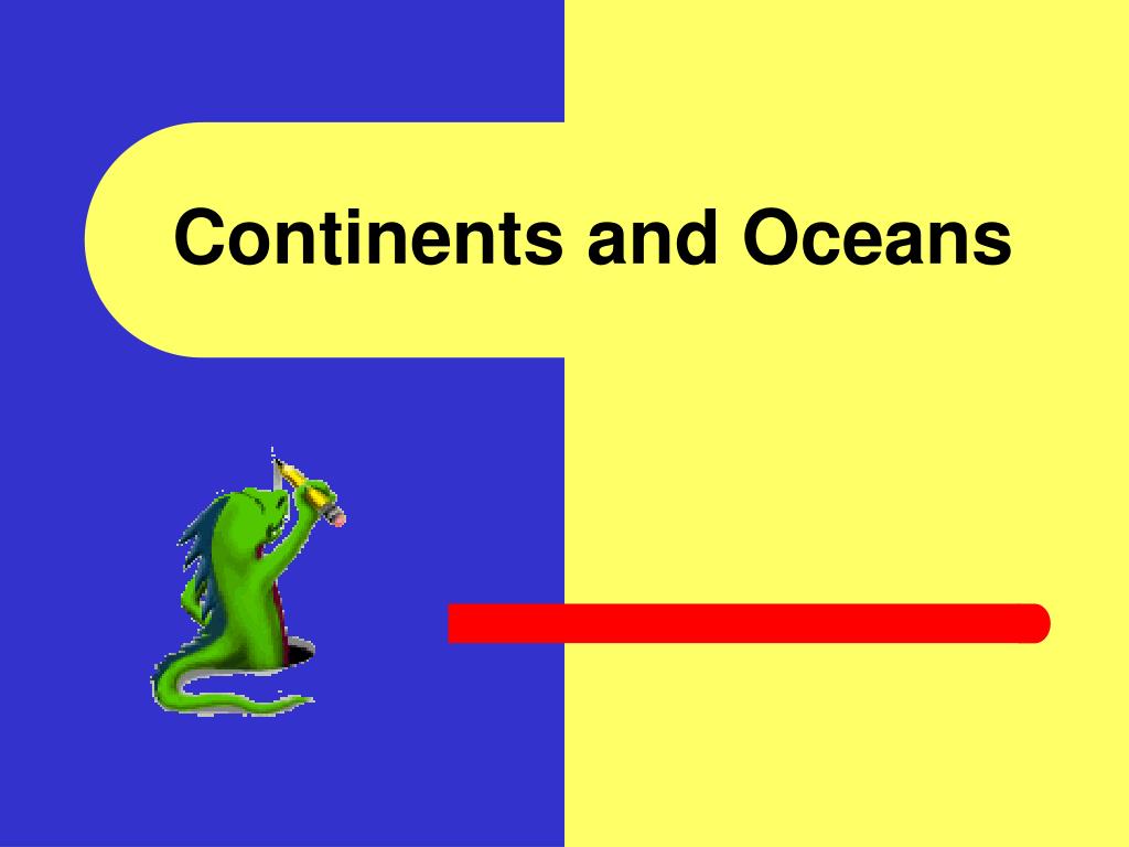 PPT - Continents and Oceans PowerPoint Presentation, free download - ID ...