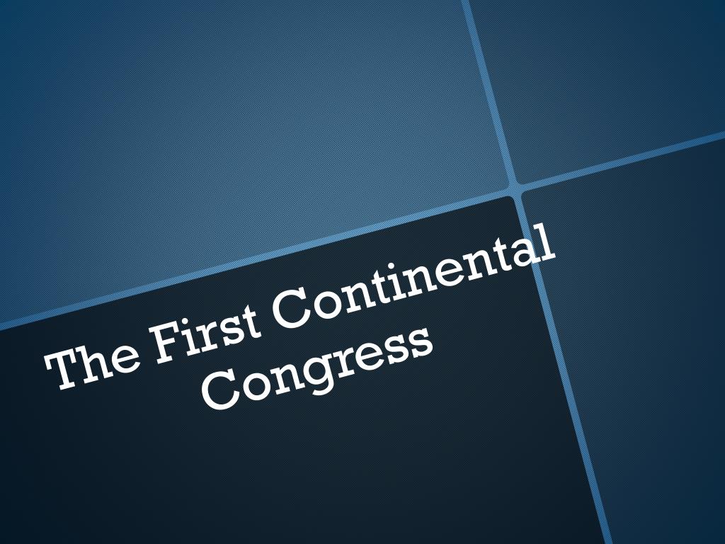 PPT - The First Continental Congress PowerPoint Presentation, free ...