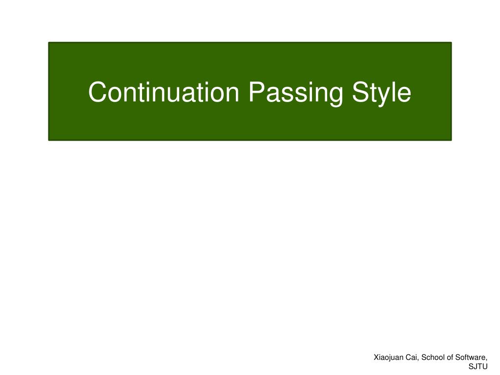 PPT - Continuation Passing Style PowerPoint Presentation, free download ...
