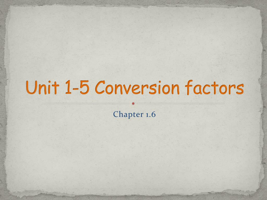 PPT - Unit 1-5 Conversion factors PowerPoint Presentation, free ...