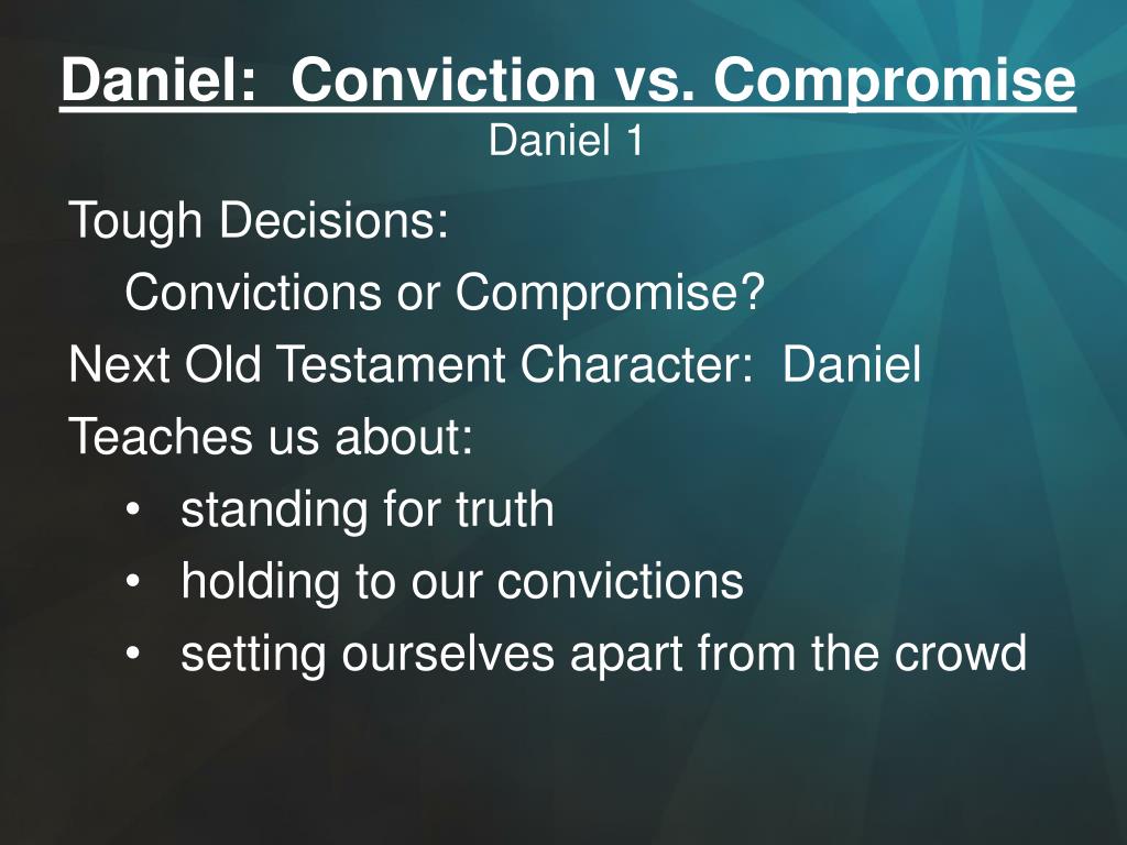 PPT - Daniel: Conviction vs. Compromise Daniel 1 PowerPoint ...