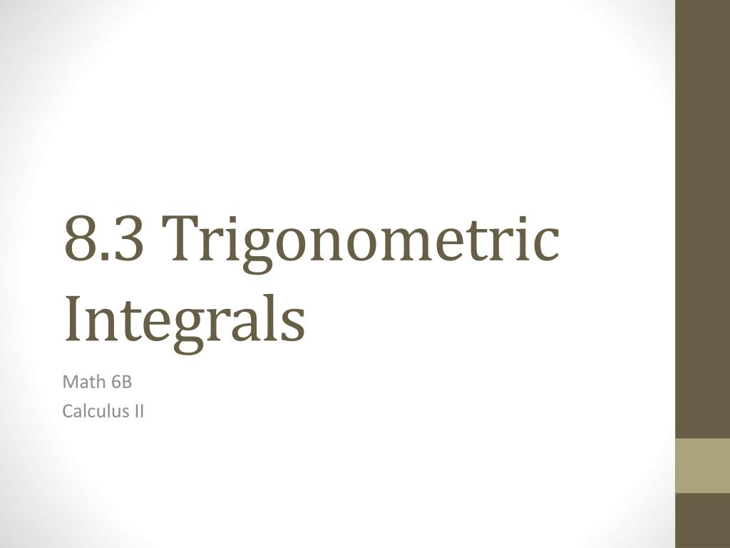 PPT - 8.3 Trigonometric Integrals PowerPoint Presentation, free ...