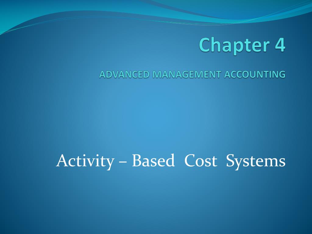 PPT - Chapter 4 ADVANCED MANAGEMENT ACCOUNTING PowerPoint Presentation ...