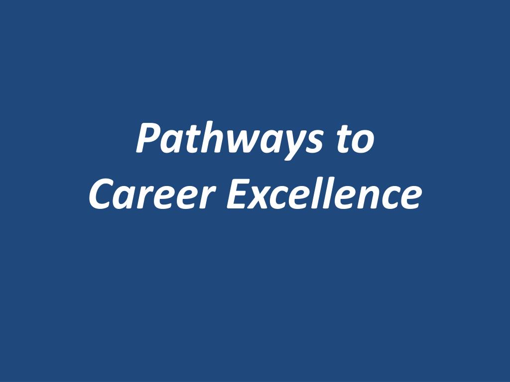 PPT - Pathways to Career Excellence PowerPoint Presentation, free ...