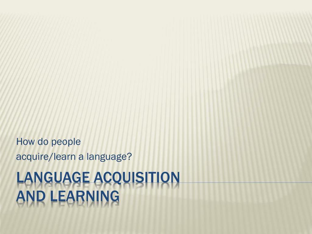 PPT - Language Acquisition and Learning PowerPoint Presentation, free ...