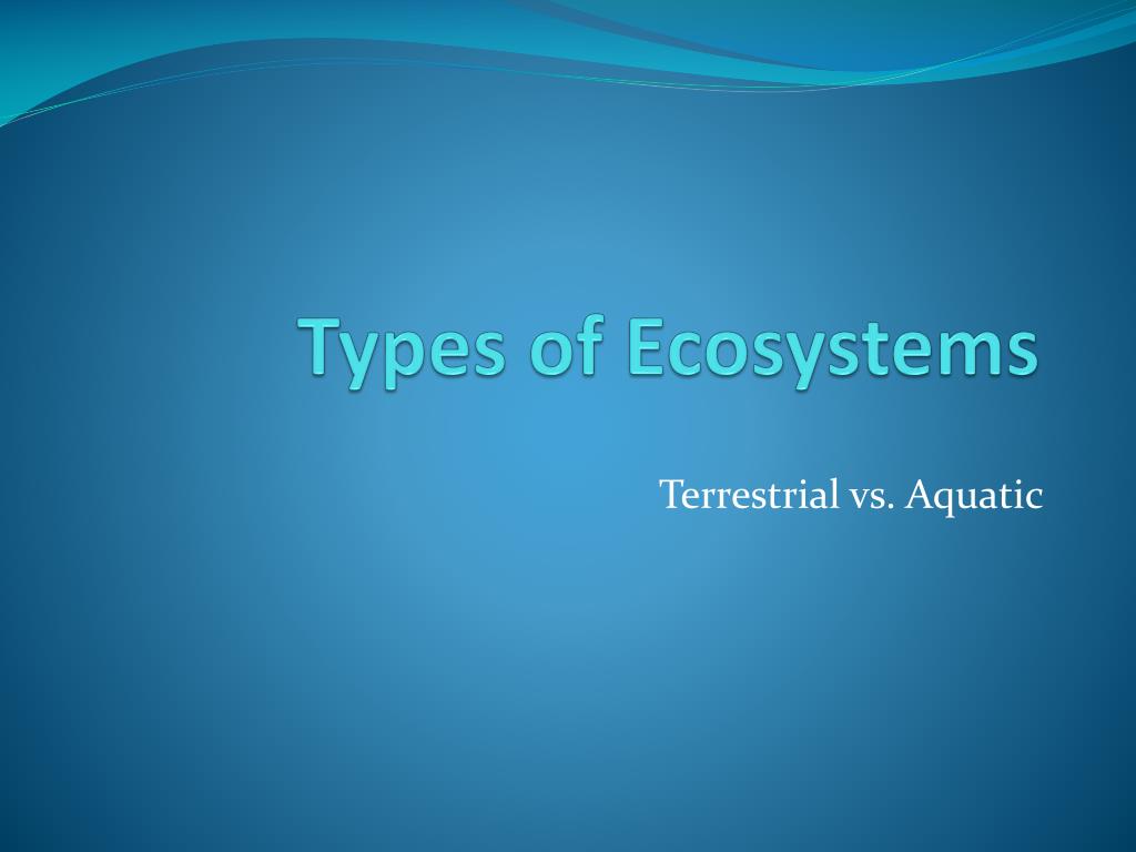 PPT - Types of Ecosystems PowerPoint Presentation, free download - ID ...