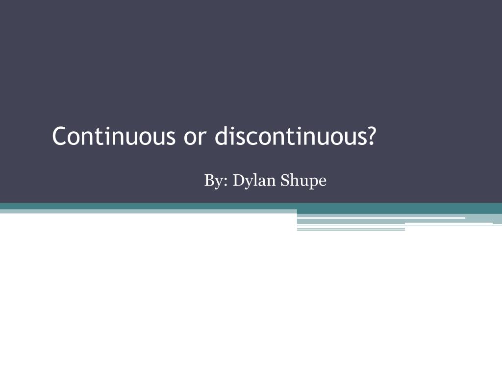 PPT - Continuous or discontinuous? PowerPoint Presentation, free ...