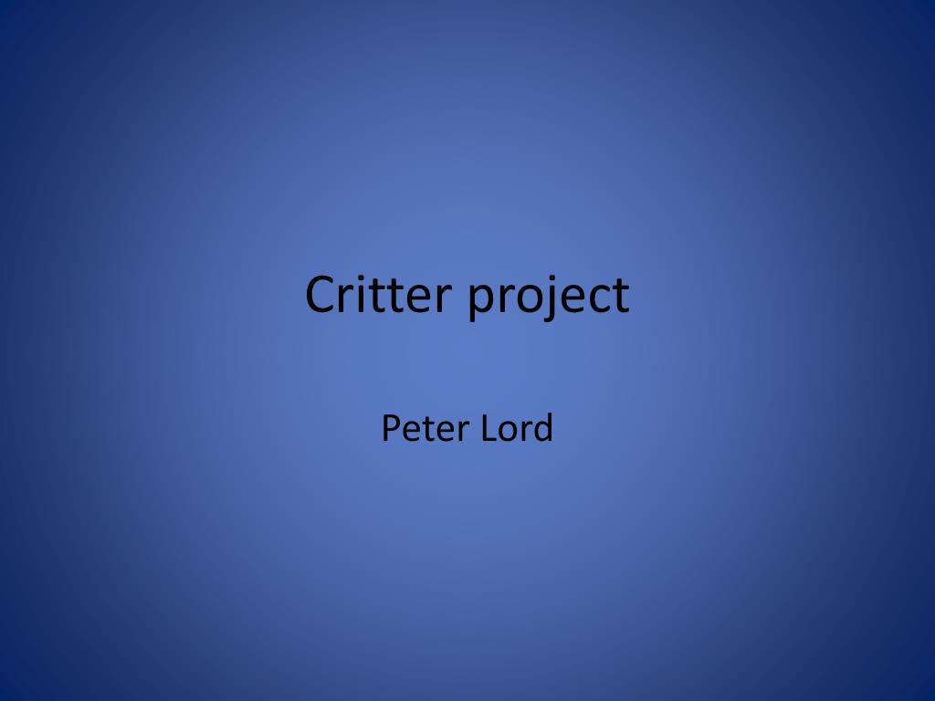 PPT - Critter project PowerPoint Presentation, free download - ID:2847511