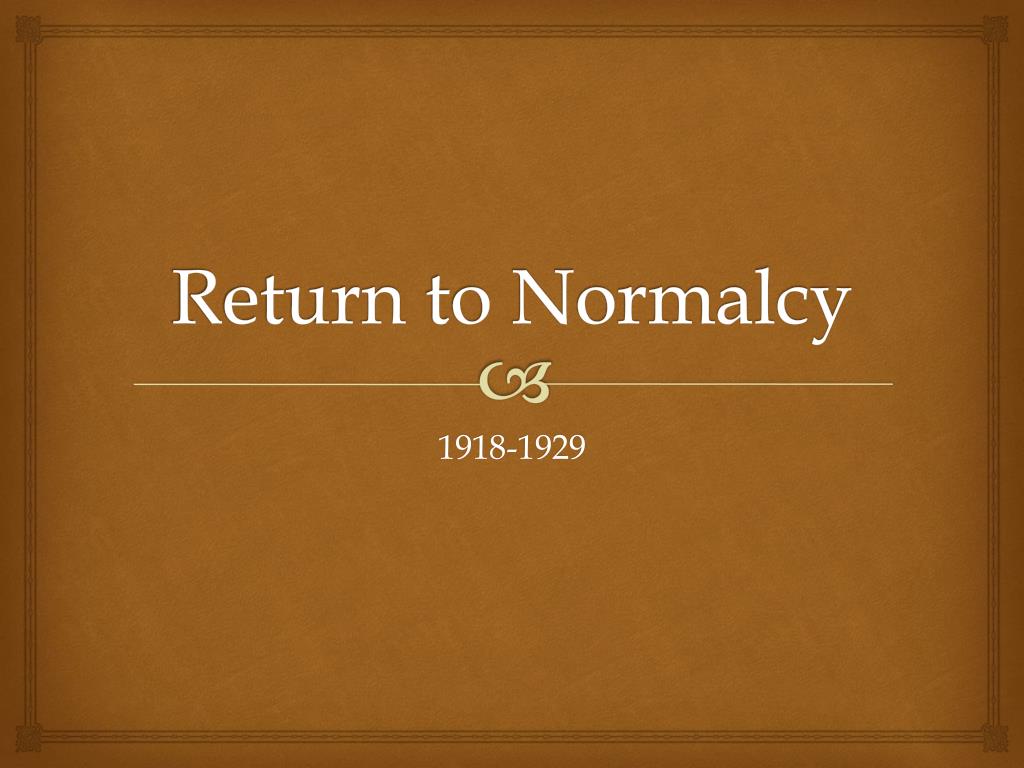 PPT - Return to Normalcy PowerPoint Presentation, free download - ID ...