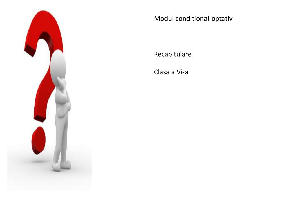 PPT - Modul conditional-optativ Recapitulare Clasa a Vi-a PowerPoint ...