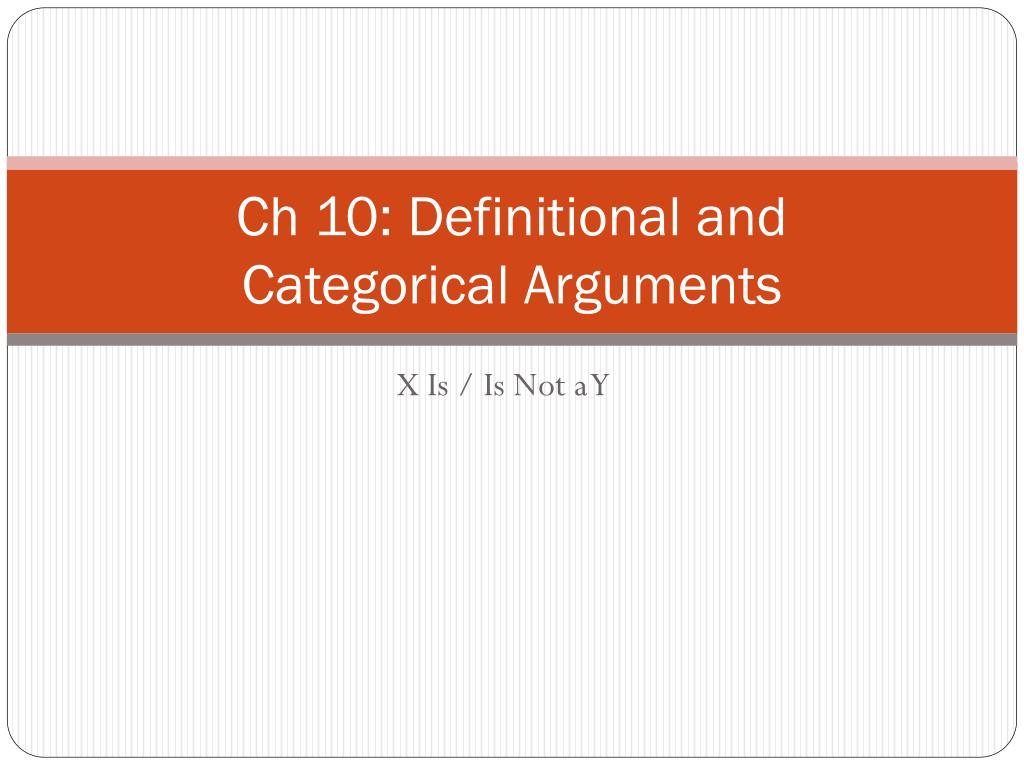 PPT - Ch 10: Definitional and Categorical Arguments PowerPoint ...