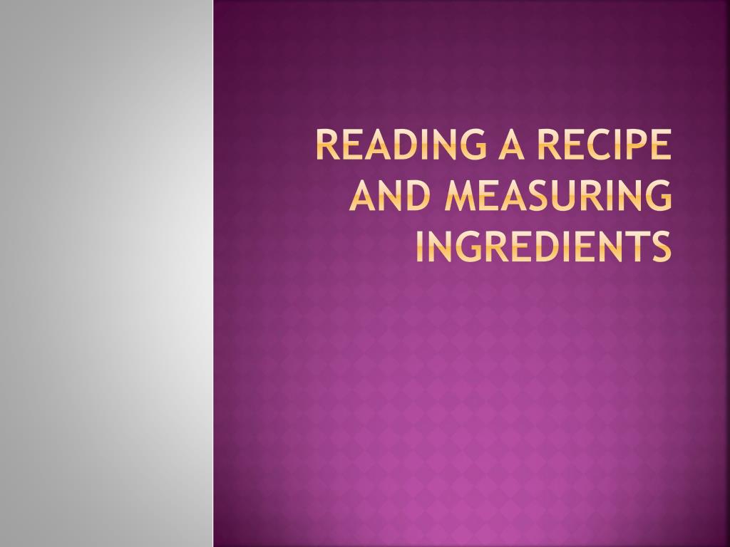 PPT - Reading a Recipe and Measuring Ingredients PowerPoint ...
