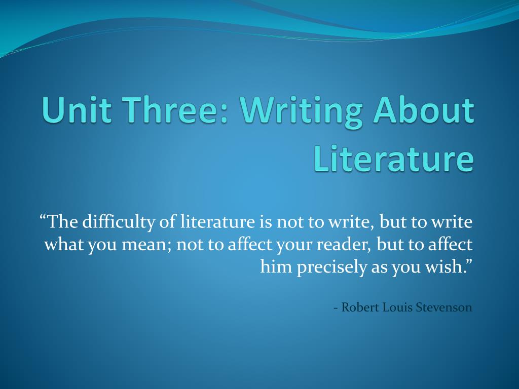 PPT - Unit Three: Writing About Literature PowerPoint Presentation ...