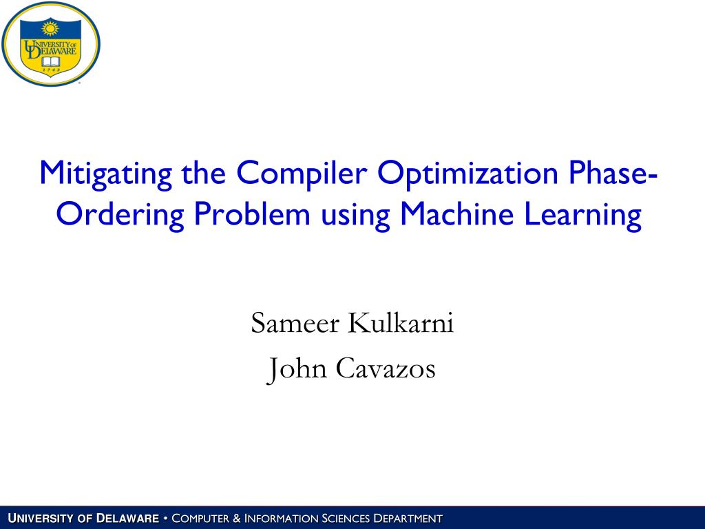 PPT - Mitigating the Compiler Optimization Phase-Ordering Problem using Machine Learning ...
