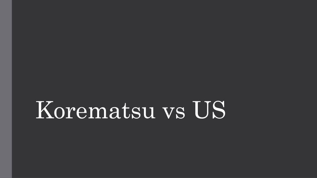 PPT - Korematsu vs US PowerPoint Presentation, free download - ID:2850097