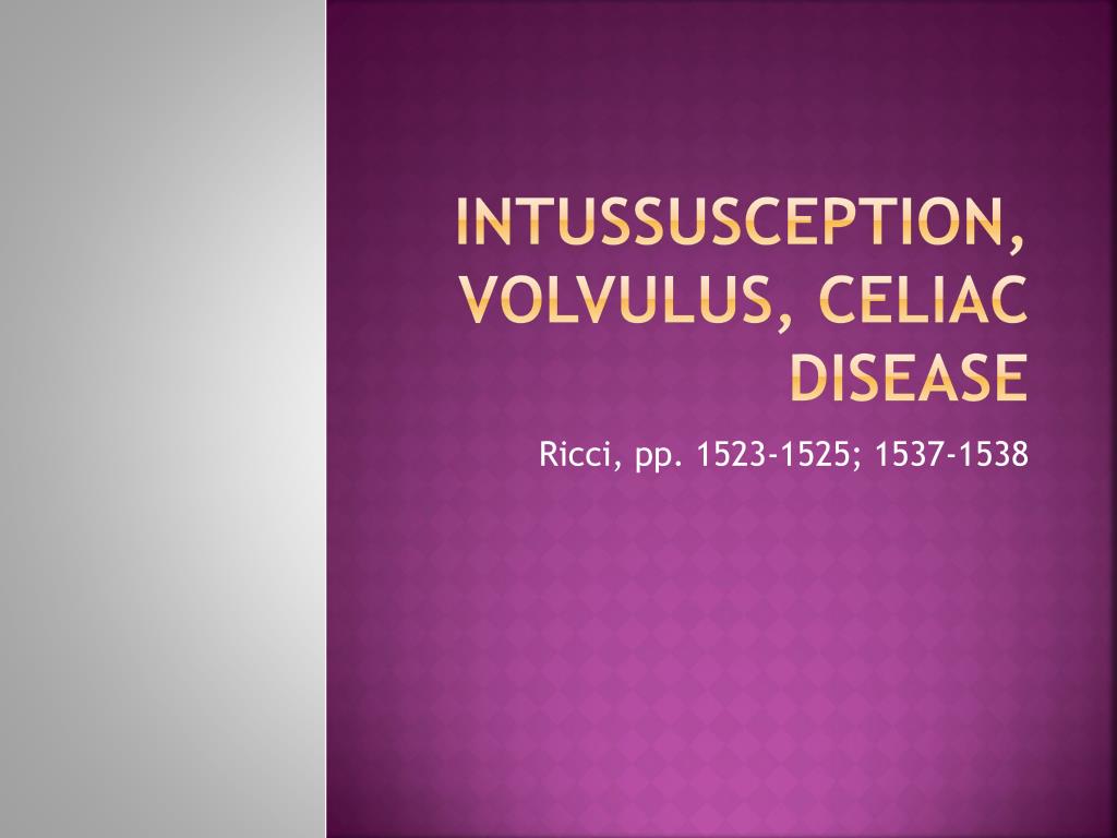 PPT - Intussusception, Volvulus, Celiac disease PowerPoint Presentation ...