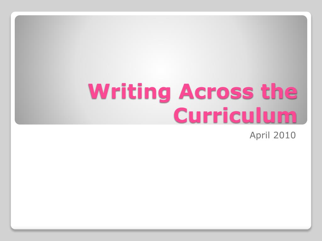 PPT - Writing Across the Curriculum PowerPoint Presentation, free ...