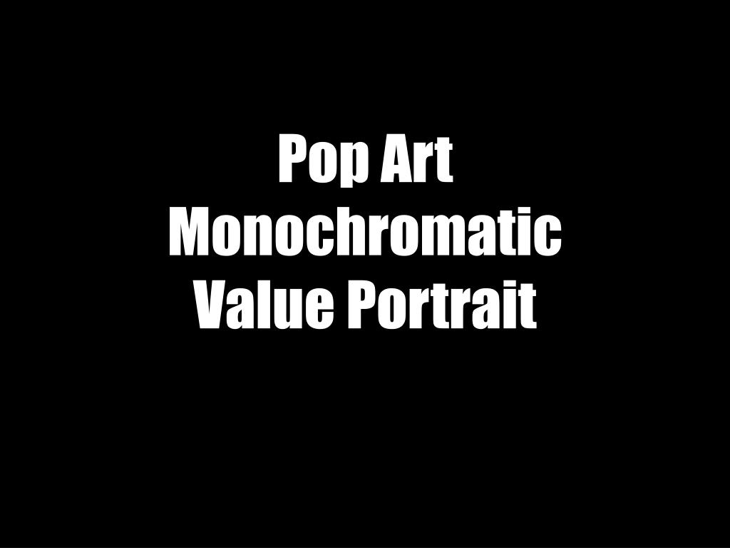 PPT - Pop Art Monochromatic Value Portrait PowerPoint Presentation ...