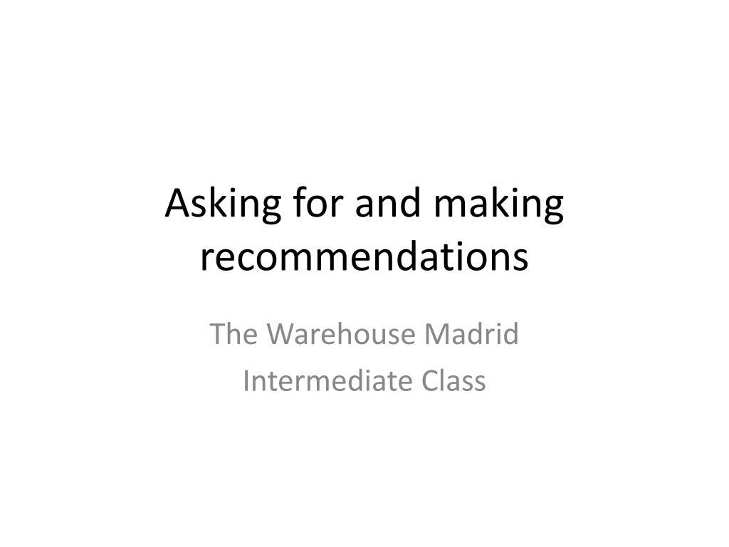 PPT - Asking for and making recommendations PowerPoint Presentation ...