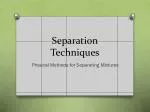 PPT - Separation techniques PowerPoint Presentation, free download - ID:2375916