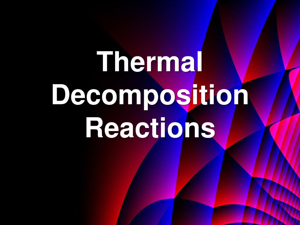 PPT - Thermal Decomposition Reactions PowerPoint Presentation, free ...