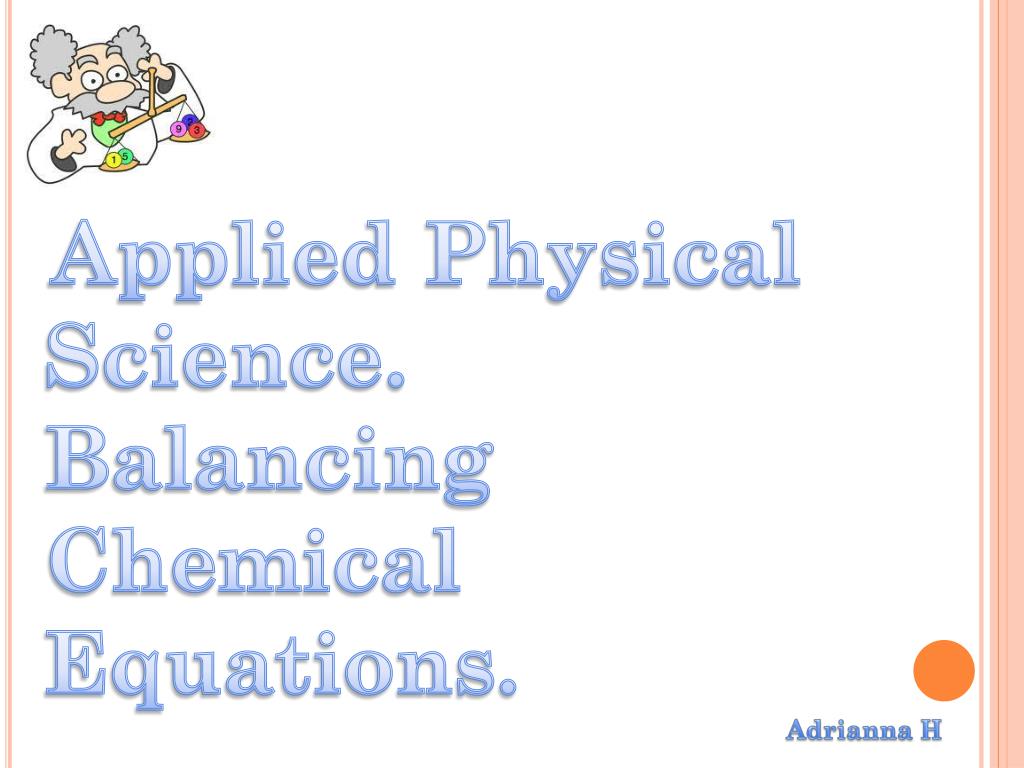PPT - Applied Physical Science. Balancing Chemical Equations ...