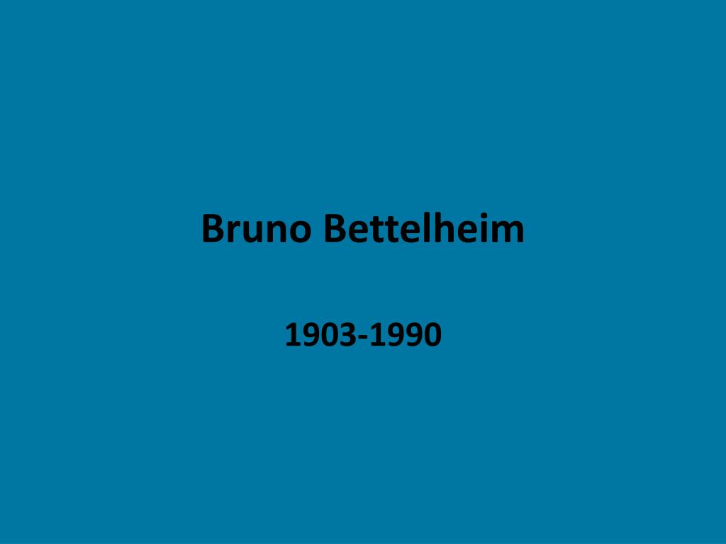 PPT - Bruno Bettelheim PowerPoint Presentation, free download - ID:2859031