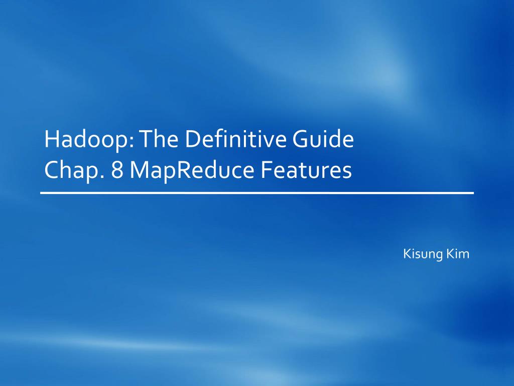 PPT - Hadoop : The Definitive Guide Chap. 8 MapReduce Features ...