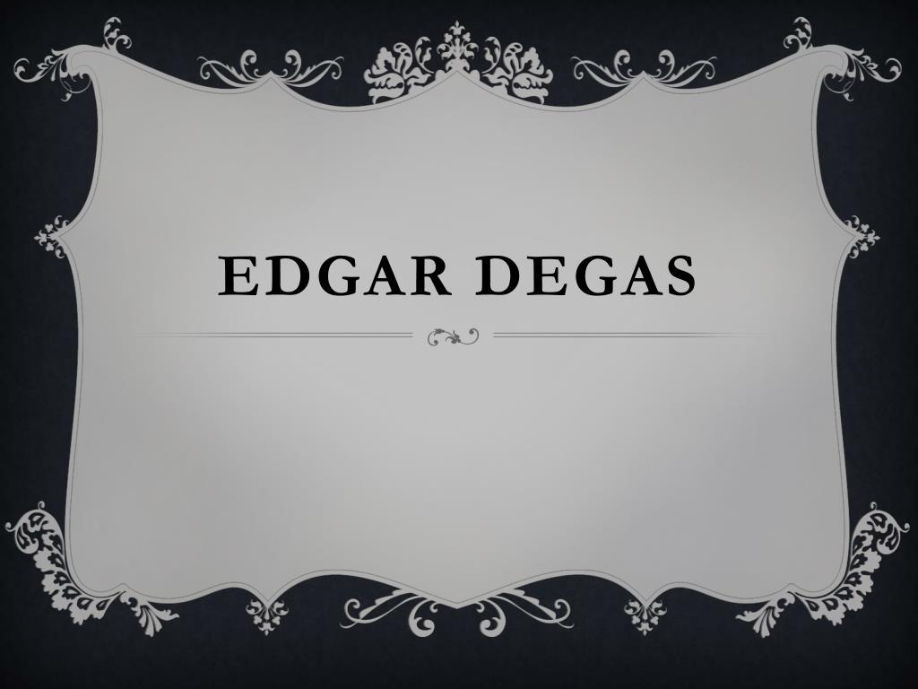 PPT - Edgar Degas PowerPoint Presentation, free download - ID:2860707