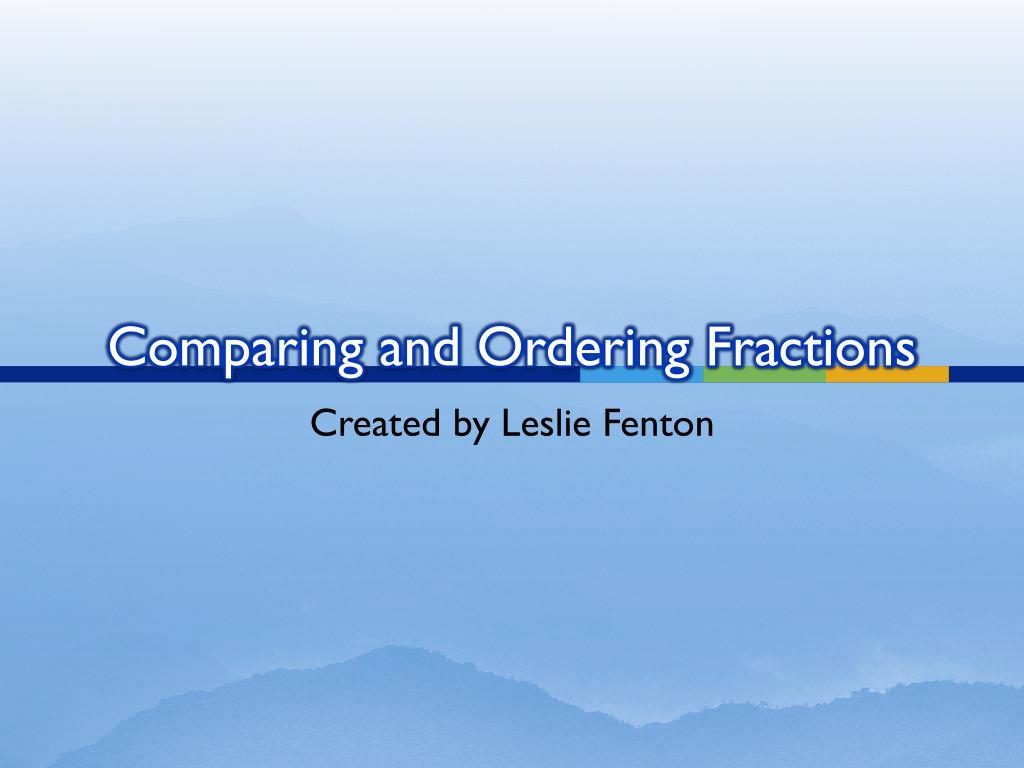 PPT - Comparing and Ordering Fractions PowerPoint Presentation, free ...