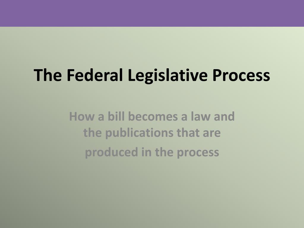 PPT - The Federal Legislative Process PowerPoint Presentation, free ...