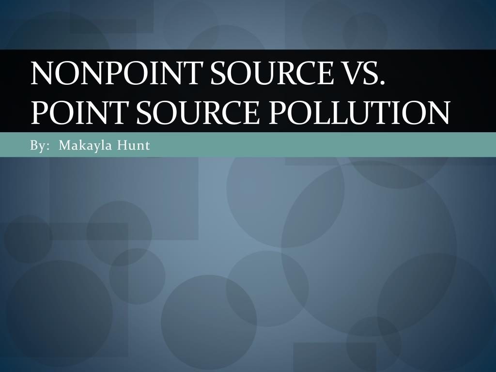 PPT - Nonpoint source vs. Point source pollution PowerPoint ...