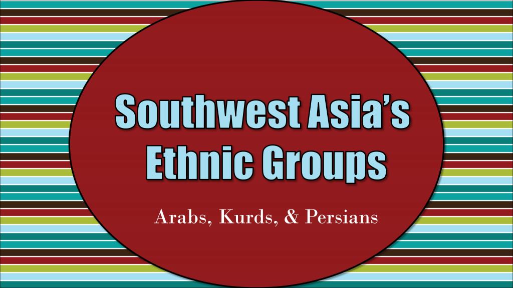 PPT - Southwest Asia’s Ethnic Groups PowerPoint Presentation, free ...