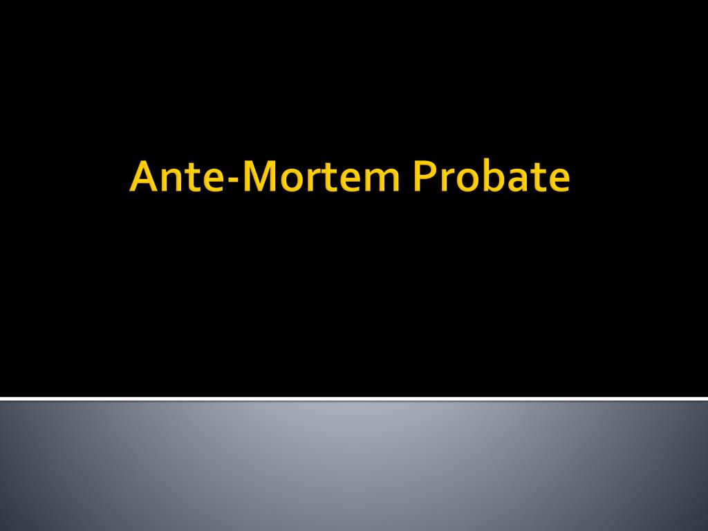 PPT - Ante-Mortem Probate PowerPoint Presentation, free download - ID ...