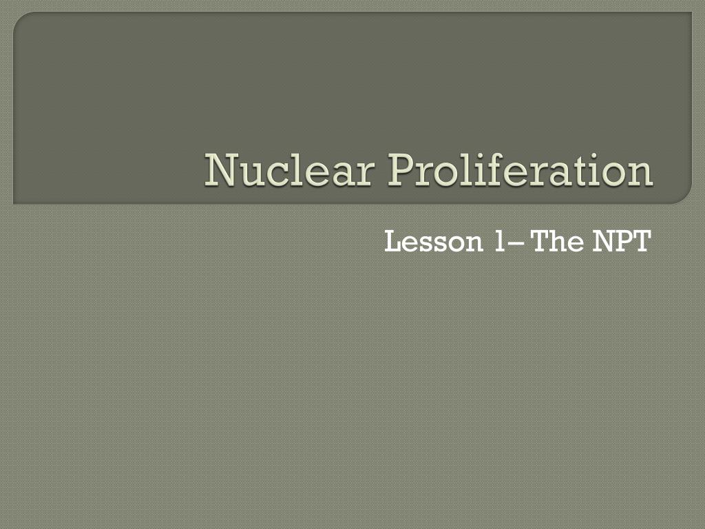 PPT - Nuclear Proliferation PowerPoint Presentation, free download - ID ...