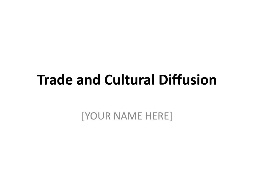 PPT - Trade and Cultural Diffusion PowerPoint Presentation, free ...