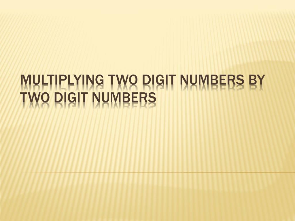 PPT - Multiplying two digit numbers by two digit numbers PowerPoint ...