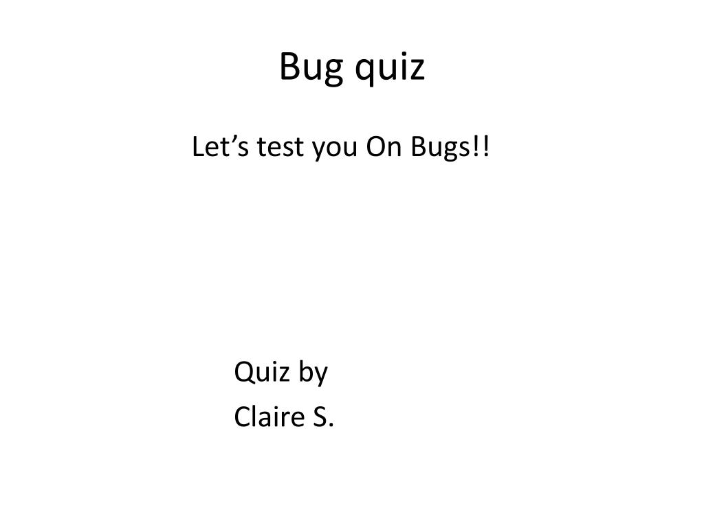 PPT - Bug quiz PowerPoint Presentation, free download - ID:2866485