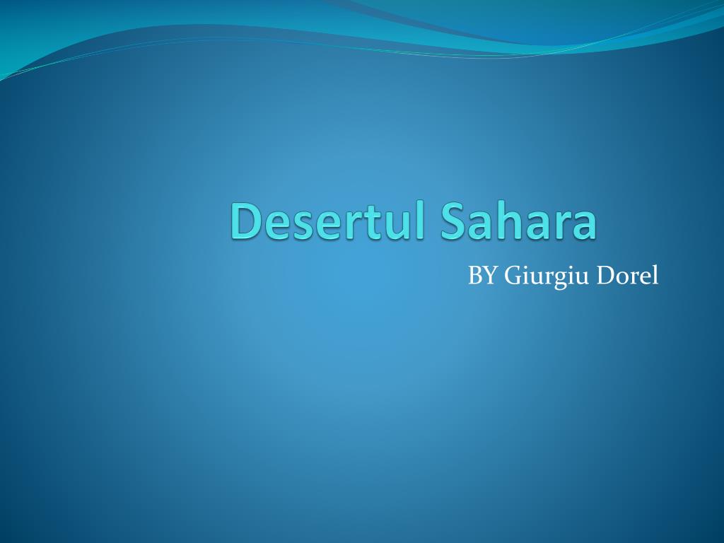 PPT - Desertul Sahara PowerPoint Presentation, free download - ID:2867899