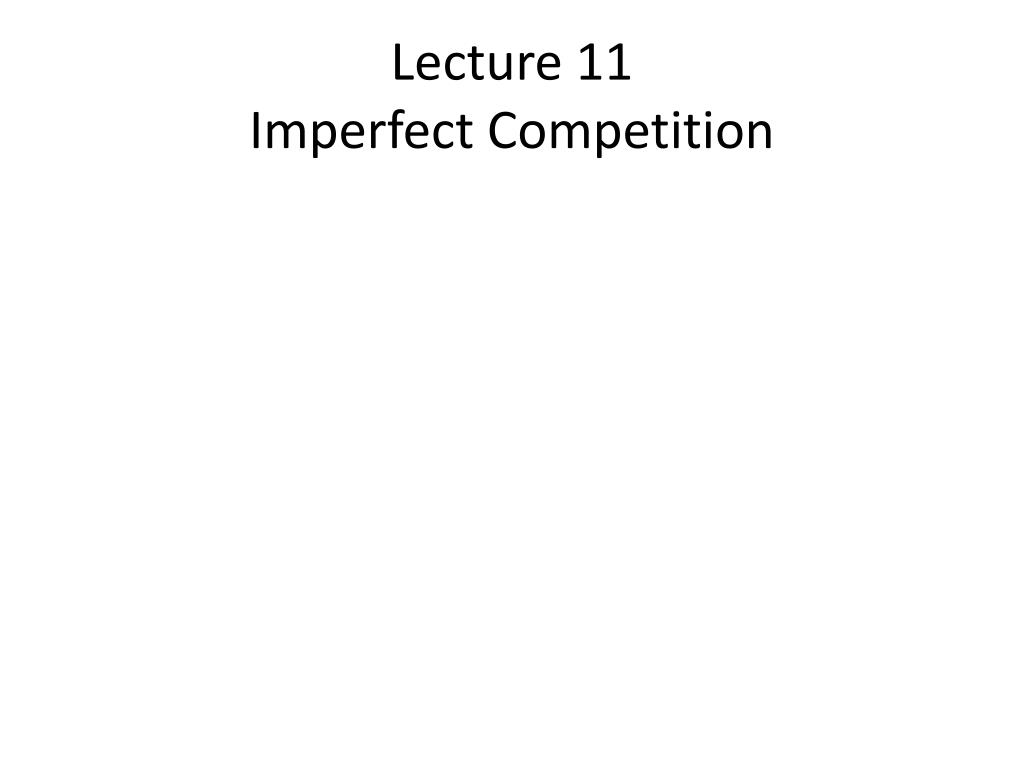 PPT - Lecture 11 Imperfect Competition PowerPoint Presentation, free ...