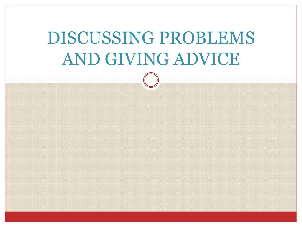PPT - DISCUSSING PROBLEMS AND GIVING ADVICE PowerPoint Presentation ...