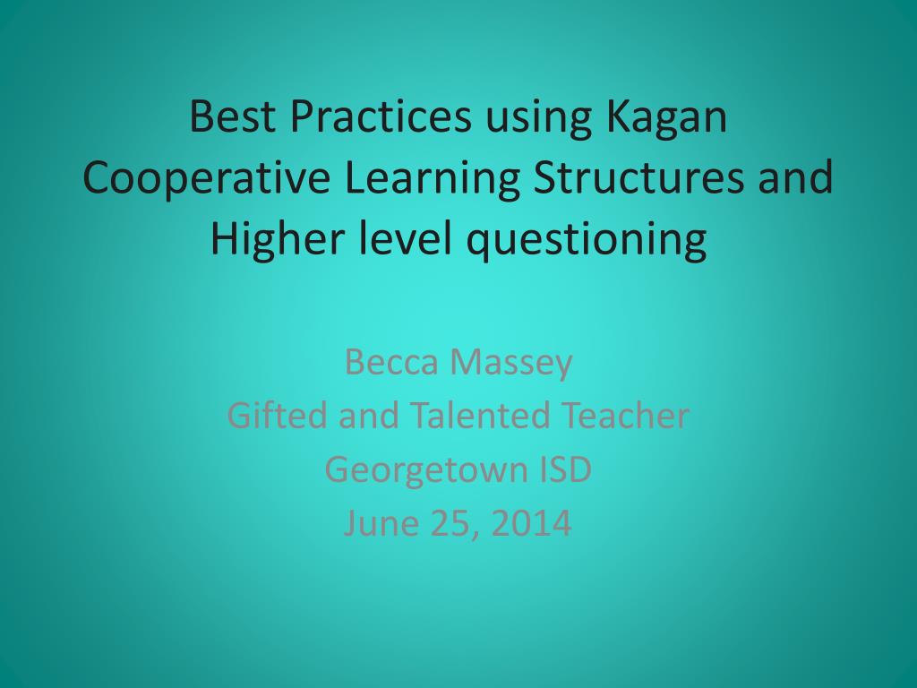 PPT - Best Practices using Kagan Cooperative Learning Structures and ...